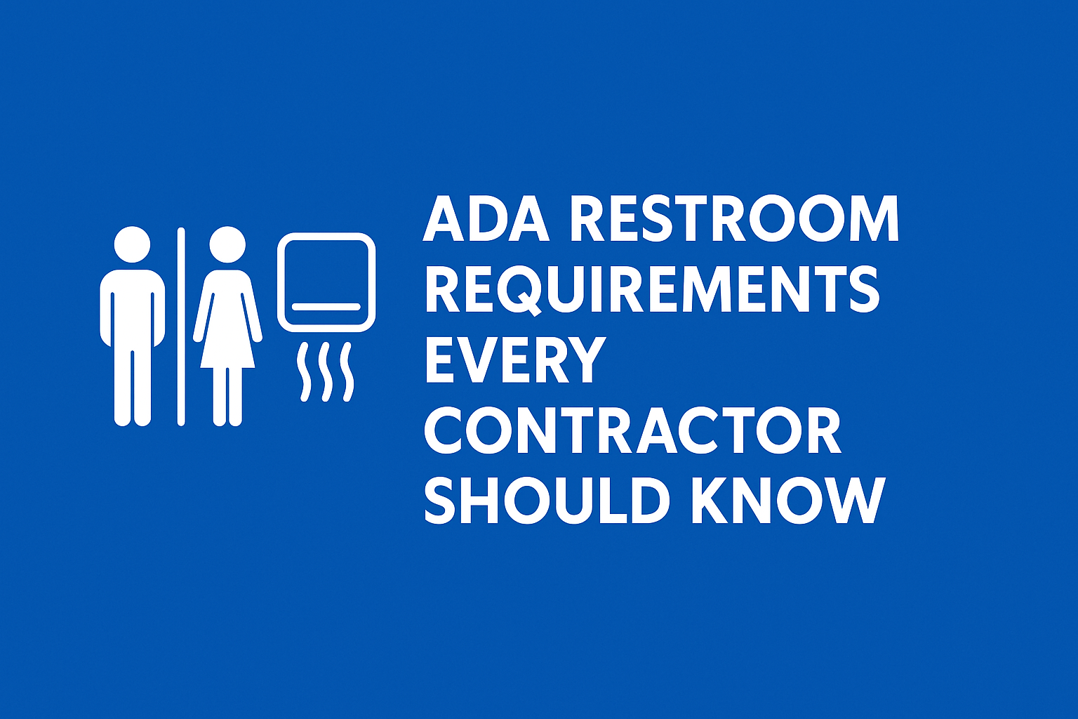 ADA Restroom Requirements Every Contractor Should Know